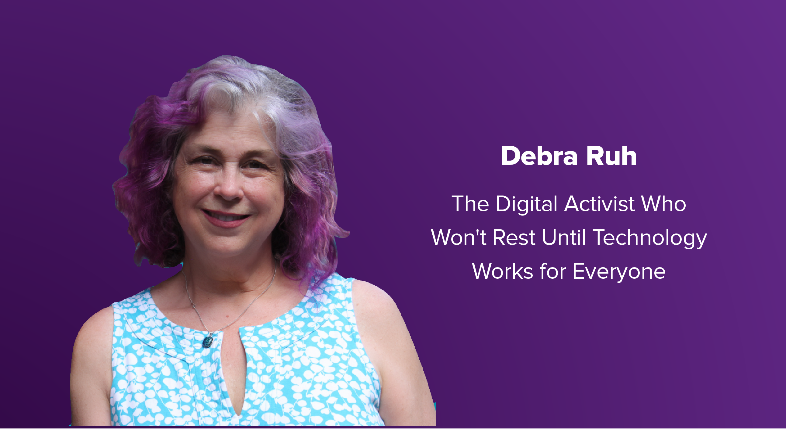 Debra Ruh: The Digital Activist Who Won't Rest Until Technology Works for Everyone - Machinelab ...